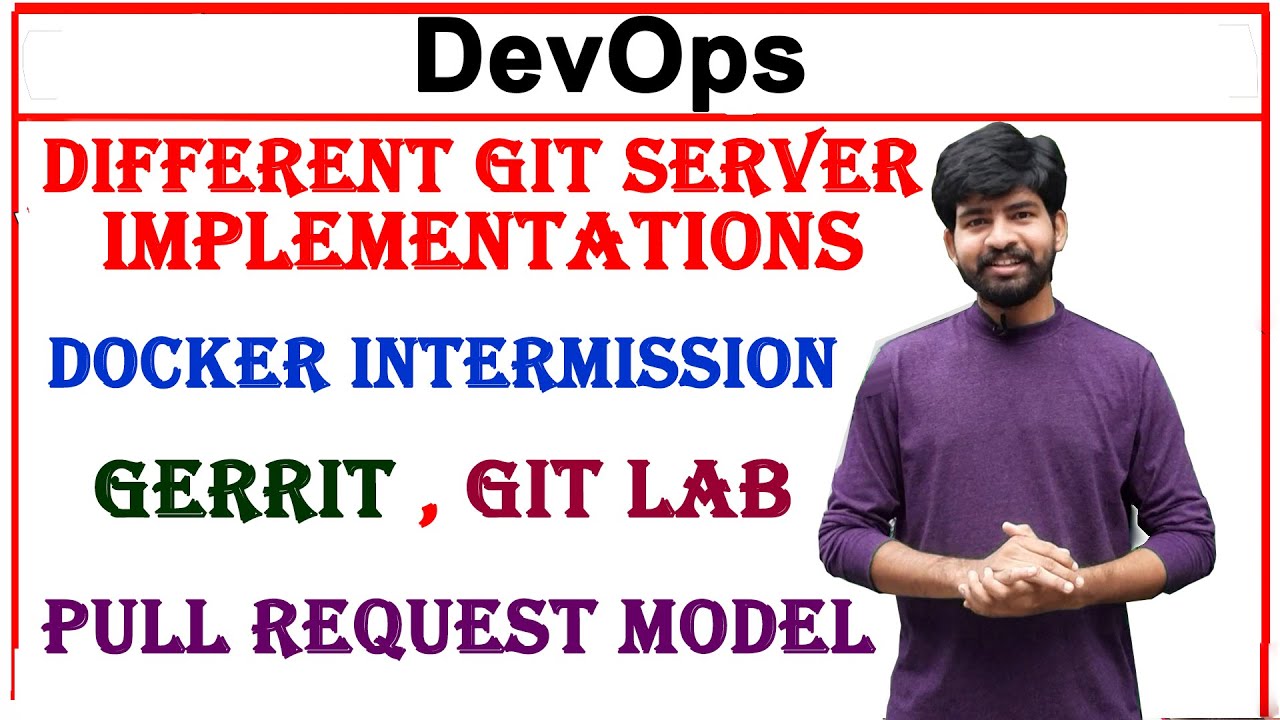 different git server implementations | docker intermission | gerrit | pull request model | git lab
