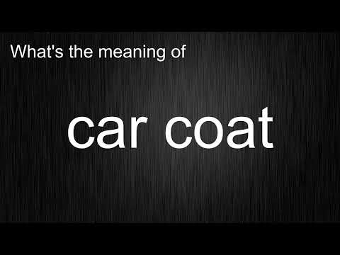 What's the meaning of "car coat", How to pronounce car coat?