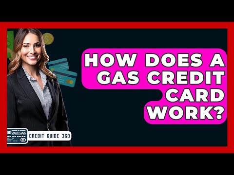 How Does A Gas Credit Card Work? - CreditGuide360.com