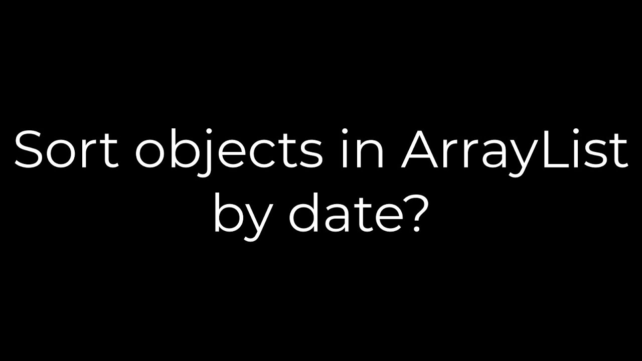 Java :Sort objects in ArrayList by date?(5solution)