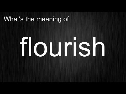 What's the meaning of "flourish", How to pronounce flourish?