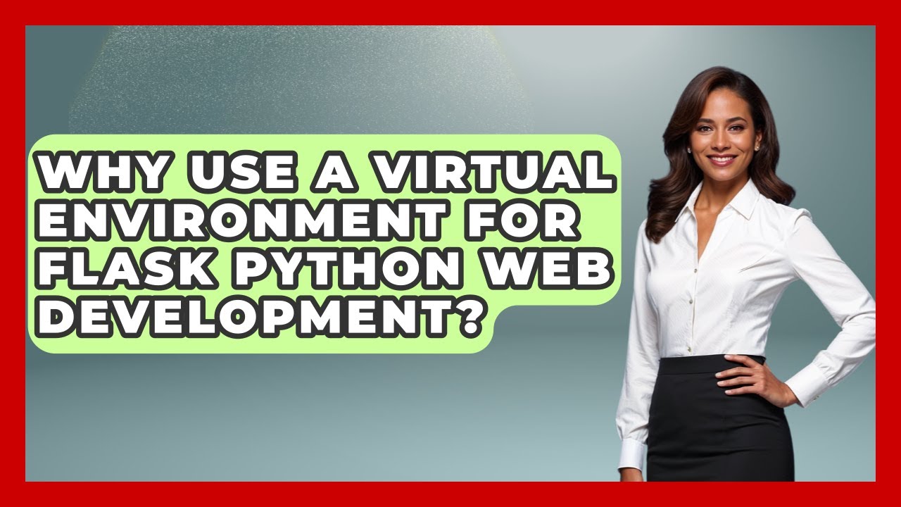 Why Use A Virtual Environment For Flask Python Web Development? - Python Code School