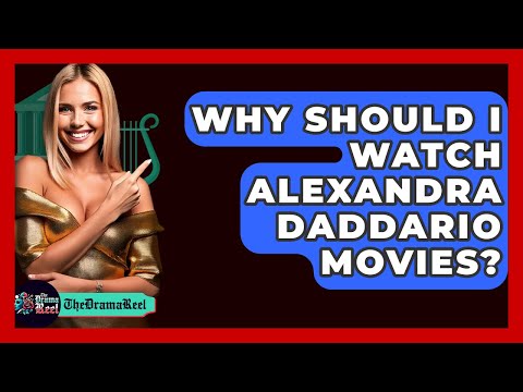 Why Should I Watch Alexandra Daddario Movies? - The Drama Reel
