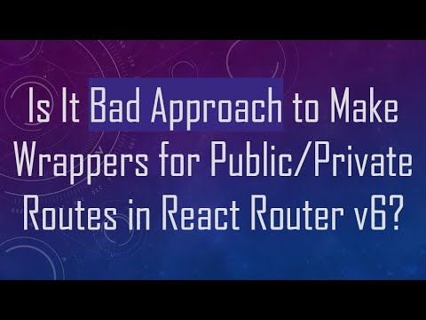 Is It Bad Approach to Make Wrappers for Public/Private Routes in React Router v6?