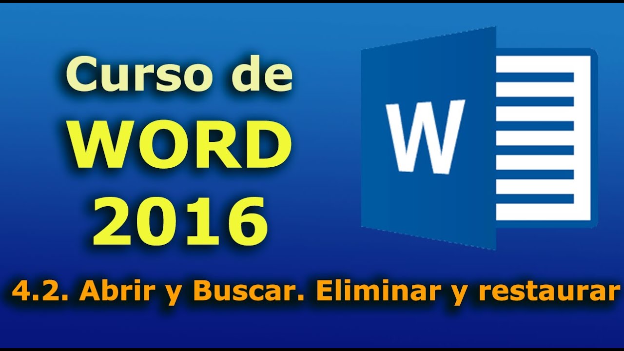Word 2016 Course. 4.2. Open and Search. Delete and Restore. Tutorial in Spanish from scratch.