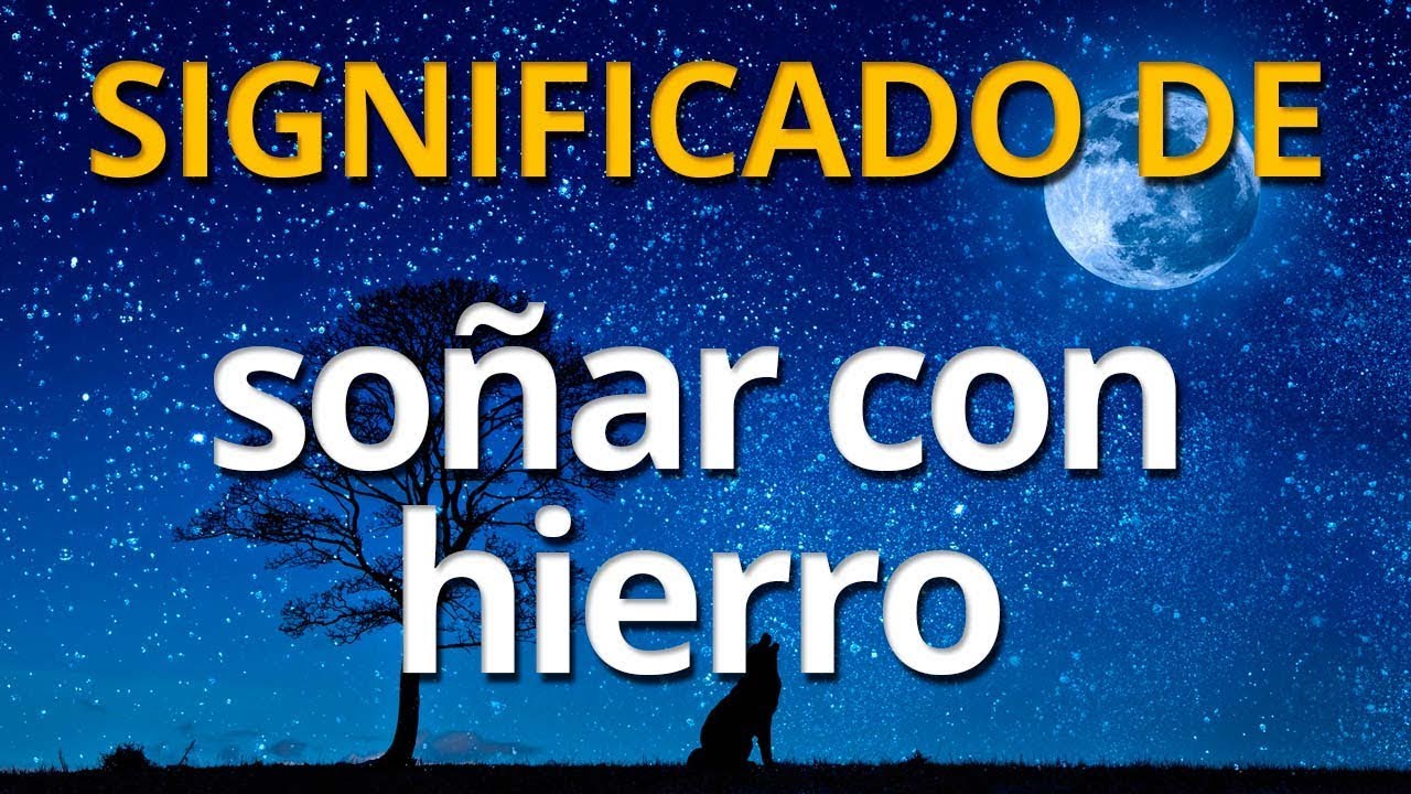 Qué significa soñar con hierro 💤 Interpretación de los Sueños