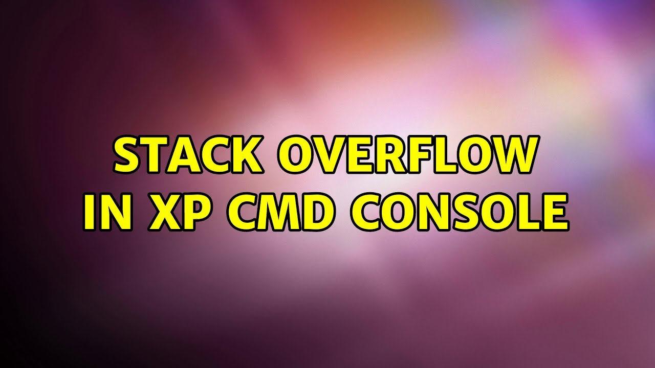 Stack overflow in xp cmd console