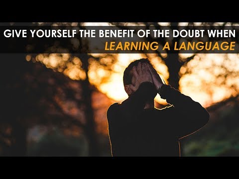 Give Yourself the Benefit of the Doubt When Learning a Language