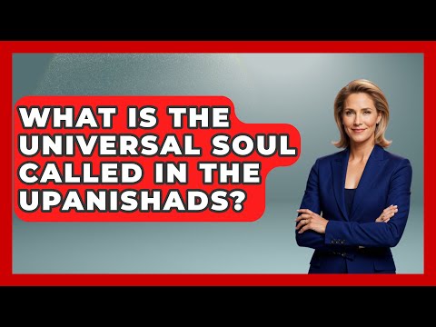 What Is The Universal Soul Called In The Upanishads? - Hindu Enlightenment Journey