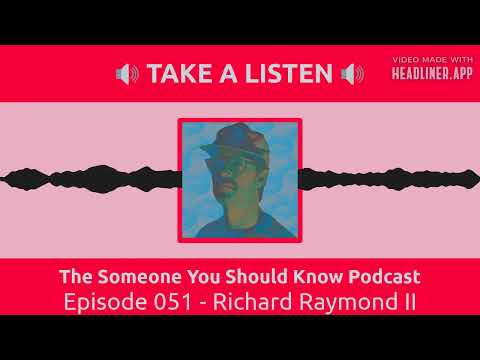 Episode 051 - Richard Raymond II | The Someone You Should Know Podcast