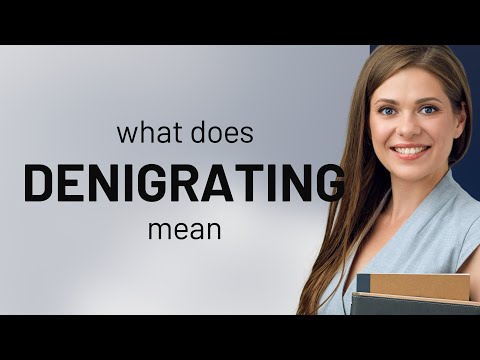 Denigrating — what is DENIGRATING meaning
