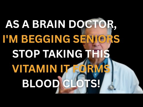 As a brain doctor, I’m begging seniors stop taking this vitamin it forms blood clots - 5 vitamin