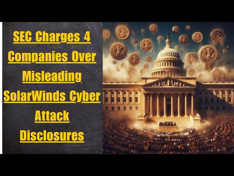 SEC Charges 4 Companies Over Misleading SolarWinds Cyber Attack Disclosures