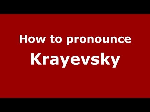 How to pronounce Krayevsky (Russian/Russia) - PronounceNames.com