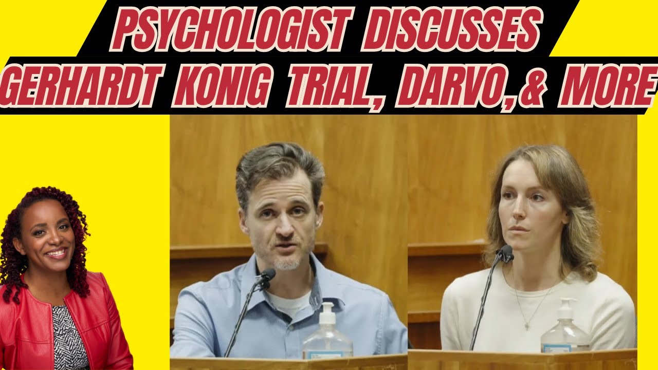 Psychologist Discusses Gerhardt Konig Trial: DARVO, Credibility, Likability, and More