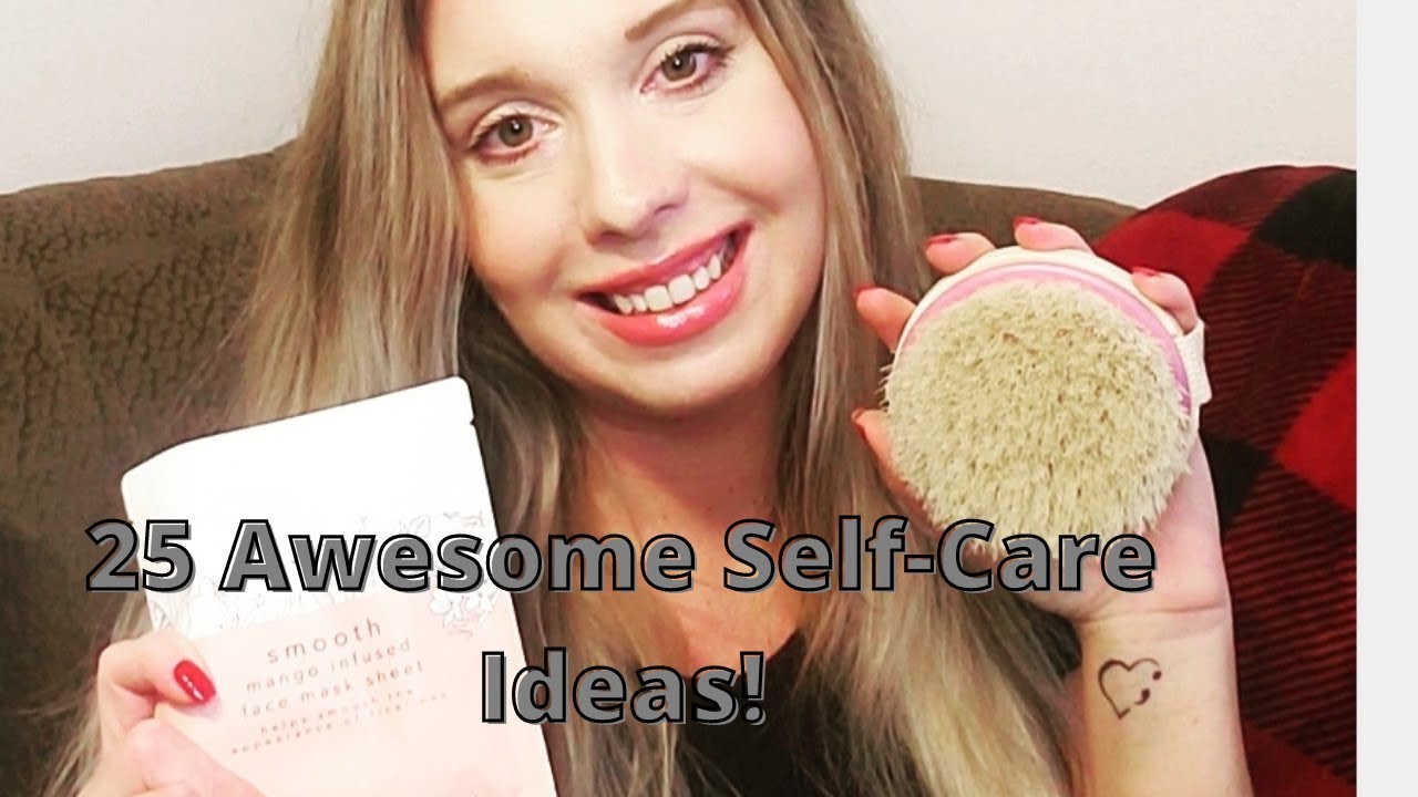 25 AWESOME Self Care Ideas!
