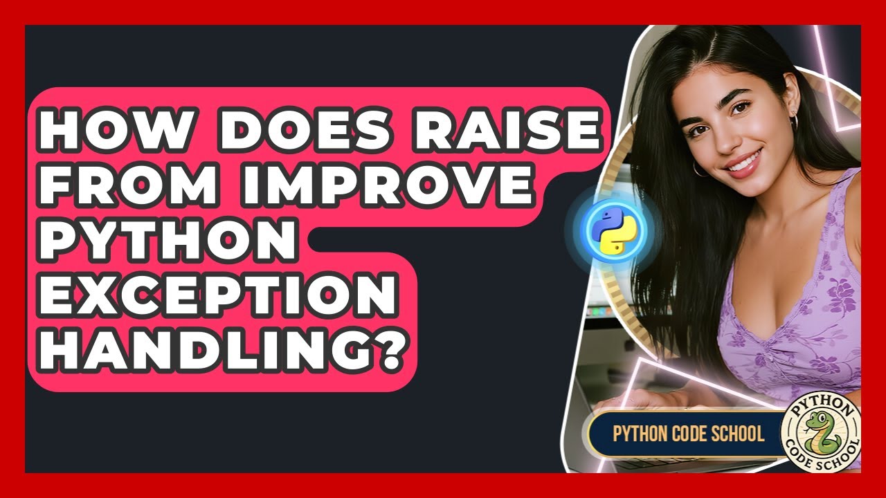How Does Raise From Improve Python Exception Handling? - Python Code School