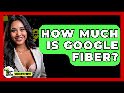 How Much Is Google Fiber? - Talking Tech Trends
