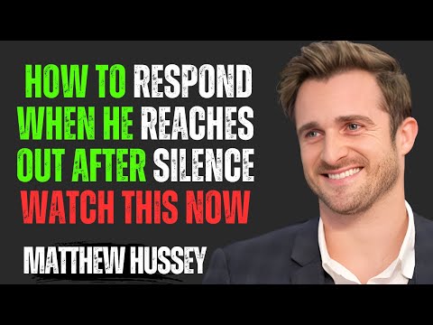 How To Respond When He Reaches Out After Silence | Powerful Motivational Speech by Matthew Hussey