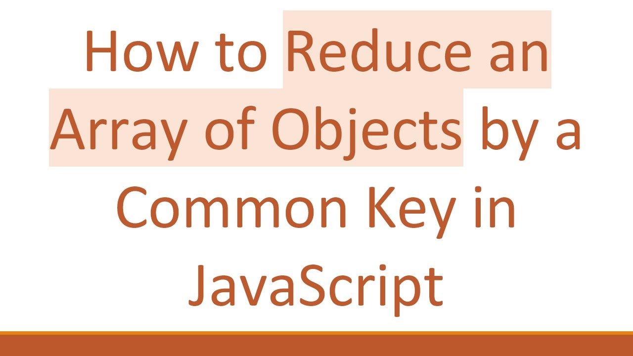 How to Reduce an Array of Objects by a Common Key in JavaScript