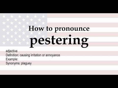 How to pronounce 'pestering' + meaning