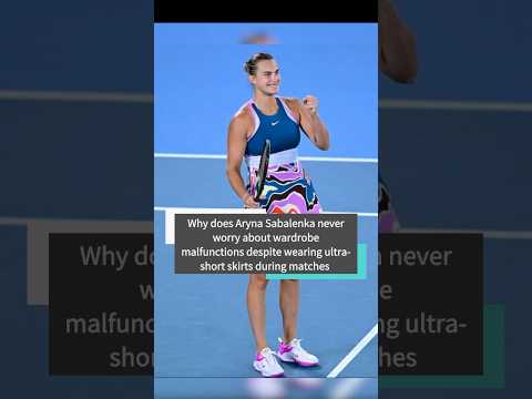 Why does Aryna Sabalenka never worry about wardrobe malfunctions despite wearing ultra-short skirts