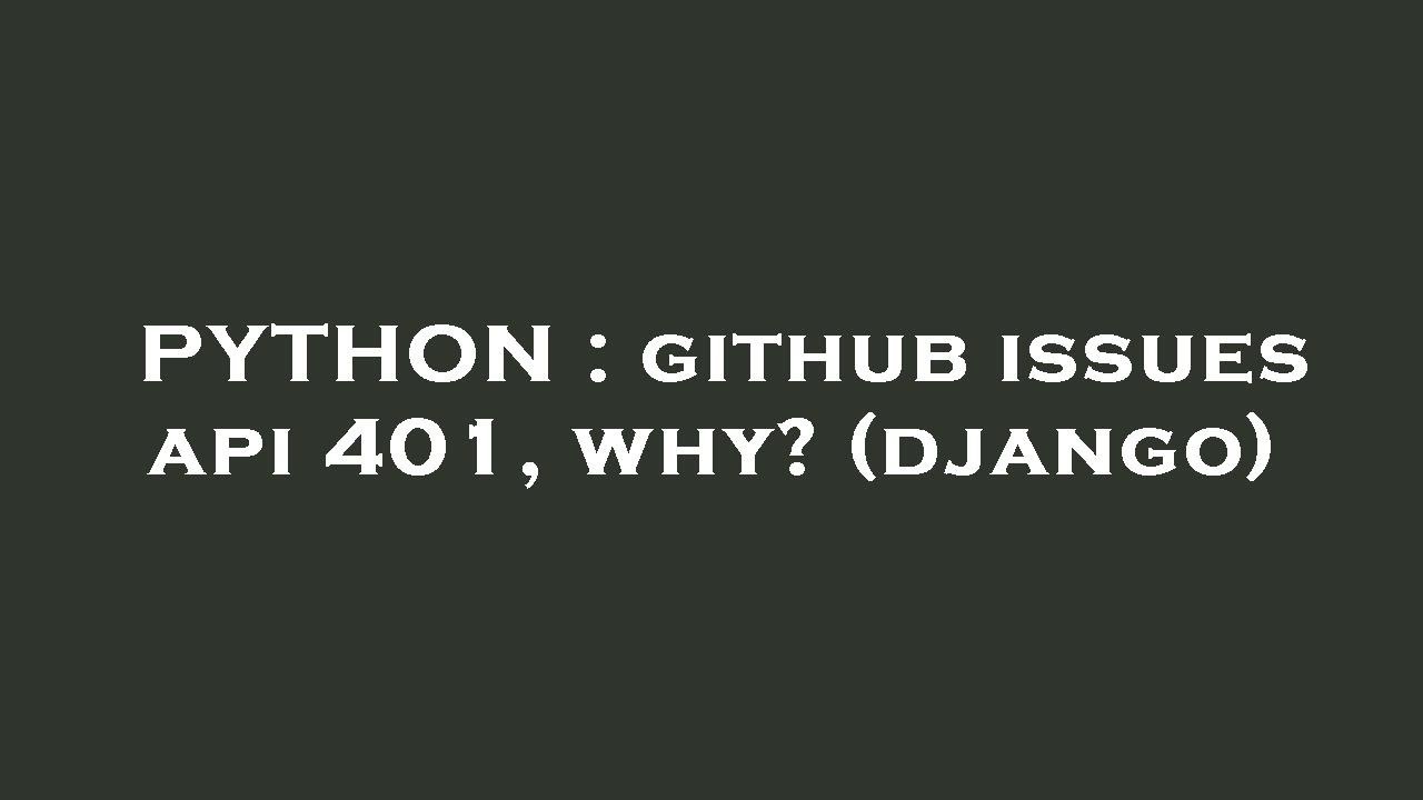 PYTHON : github issues api 401, why? (django)