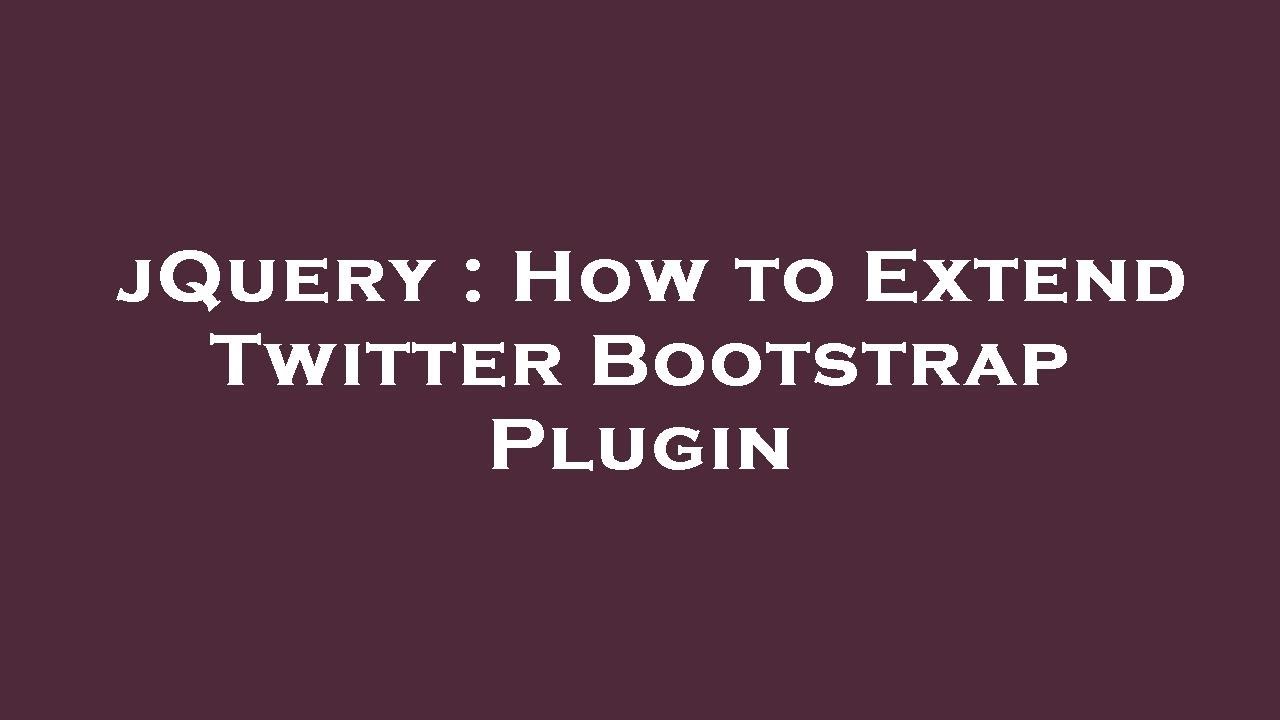 jQuery : How to Extend Twitter Bootstrap Plugin