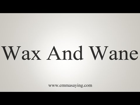 How To Say Wax And Wane