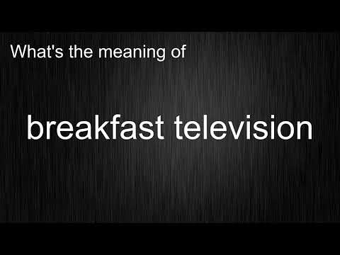 What's the meaning of "breakfast television", How to pronounce breakfast television?