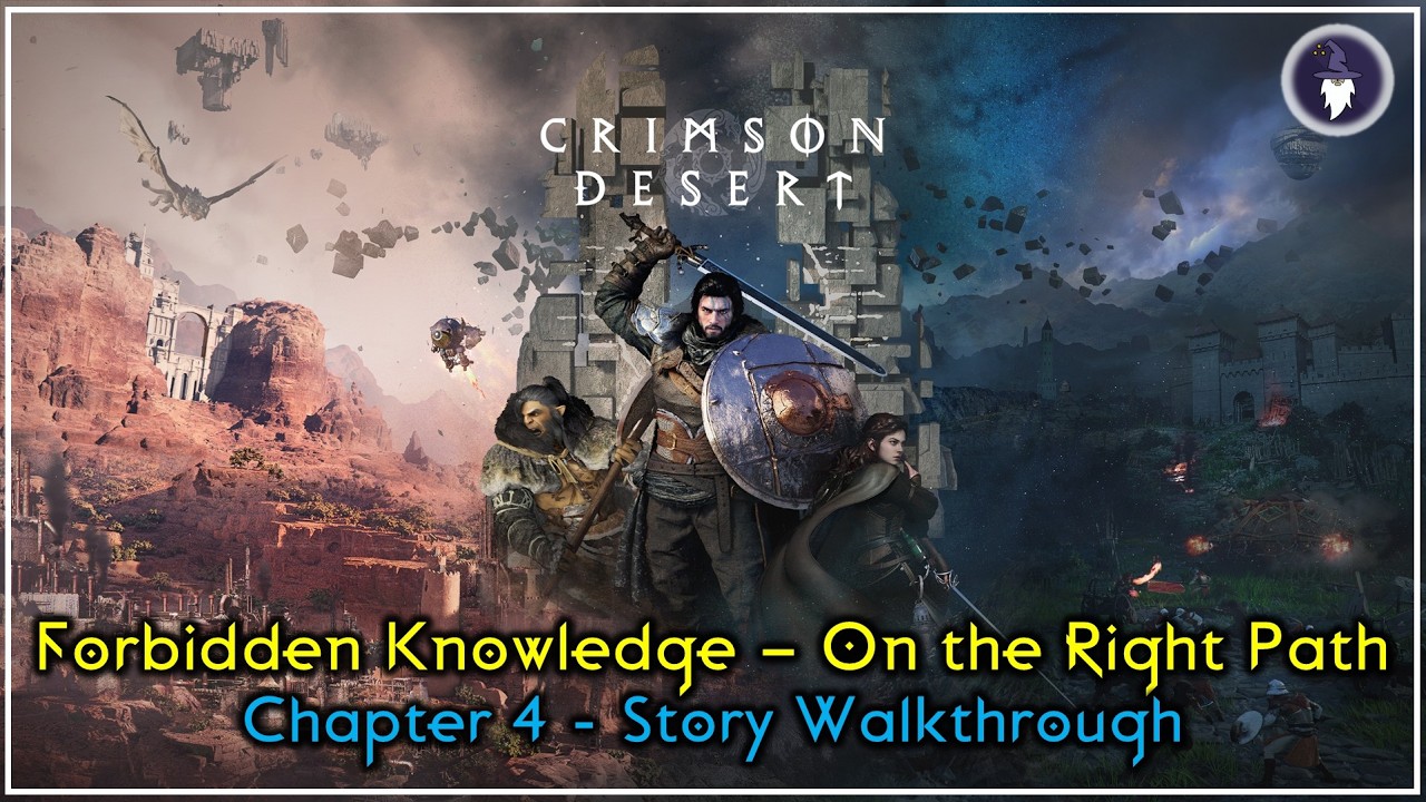 CRIMSON DESERT - MAIN QUESTS WALKTHROUGH | CHAPTER 4 - FORBIDDEN KNOWLEDGE: ON THE RIGHT PATH