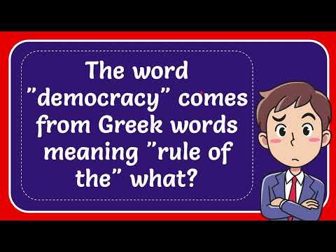 The word "democracy" comes from Greek words meaning "rule of the" what?