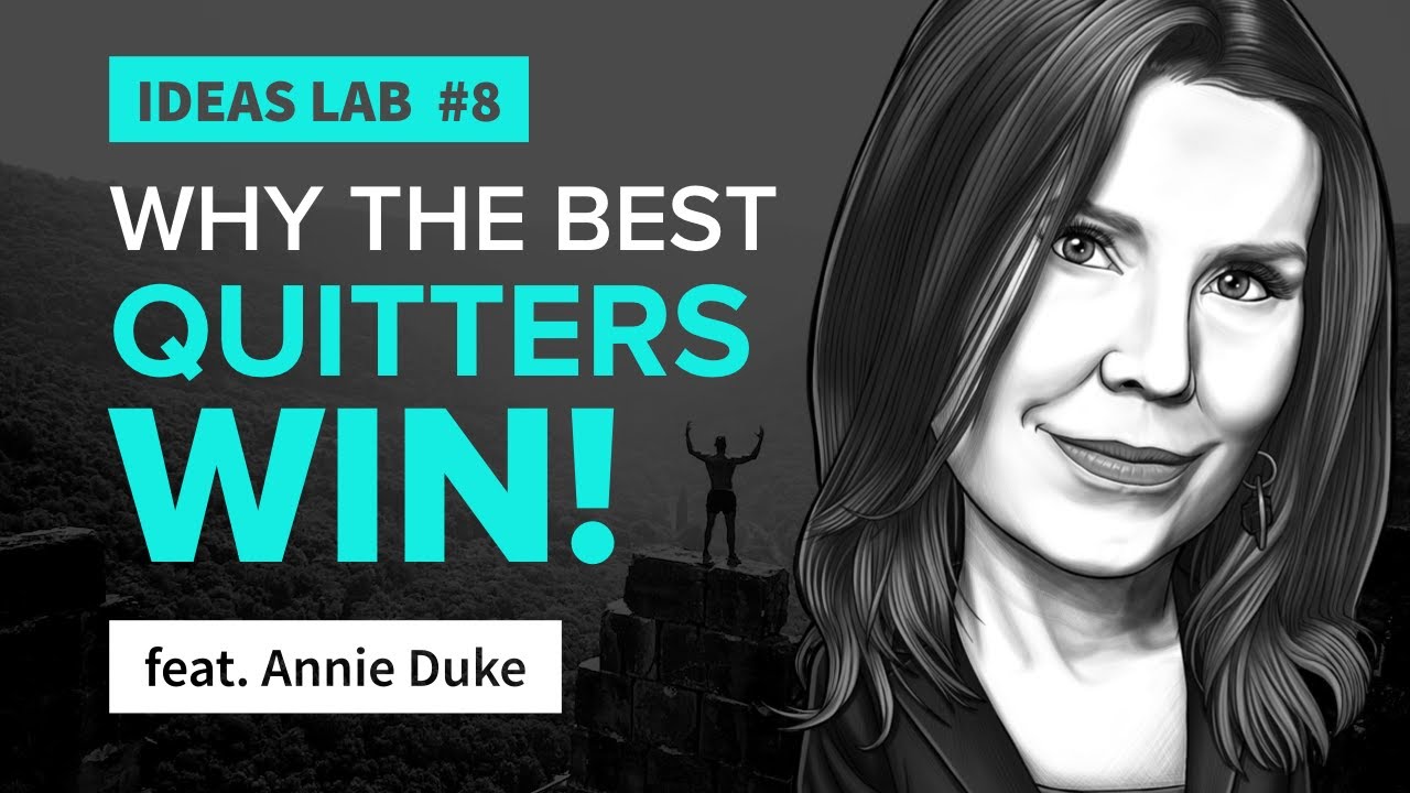 Why the Best Quitters Win! | feat. Annie Duke | Ideas Lab 8