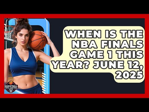 When Is the NBA Finals Game 1 This Year? June 12, 2025 | Basketball Stats Central News