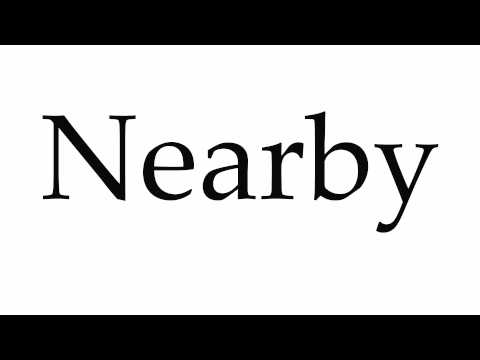 How to Pronounce Nearby