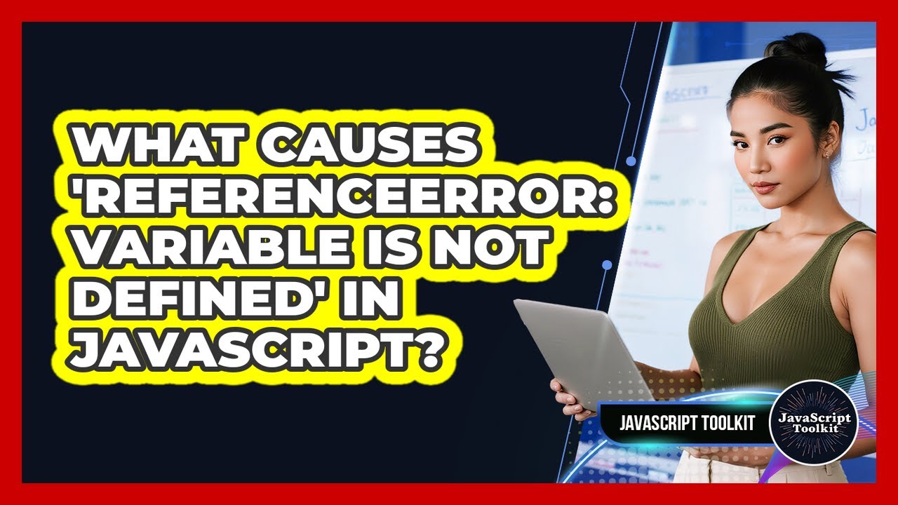 What Causes 'ReferenceError: Variable Is Not Defined' In JavaScript? - JavaScript Toolkit