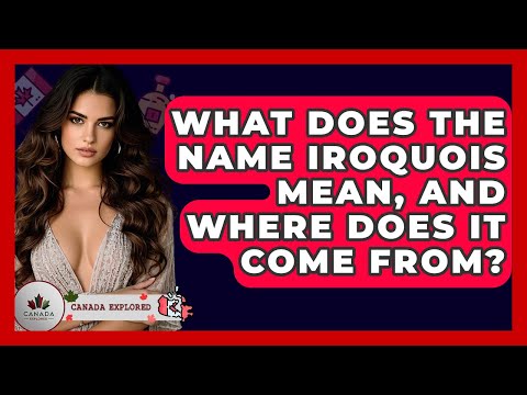 What Does The Name Iroquois Mean, And Where Does It Come From? - Canada Explored