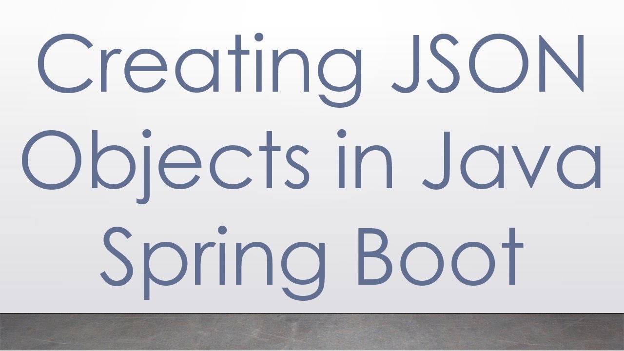 Creating JSON Objects in Java Spring Boot