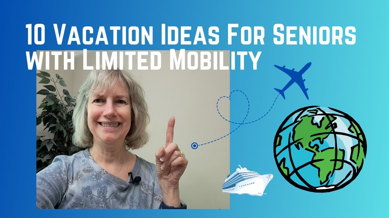 10 Vacation Ideas For Seniors With Limited Mobility