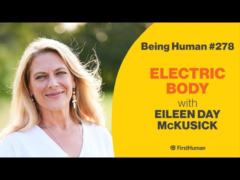 #278 Electric Body - with Eileen Day McKusick - FirstHuman