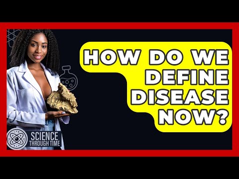 How Do We Define Disease Now? - Science Through Time