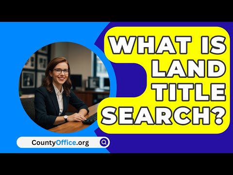 What Is Land Title Search? - CountyOffice.org
