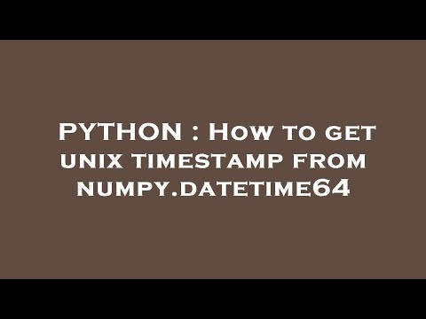 PYTHON : How to get unix timestamp from numpy.datetime64