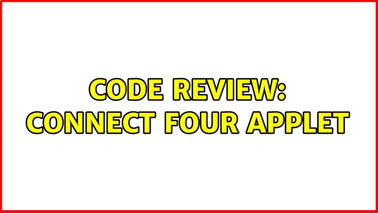 Code Review: Connect Four applet