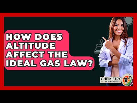 How Does Altitude Affect The Ideal Gas Law? - Chemistry For Everyone