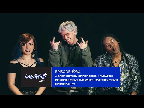EP002: A Brief History of Piercings - What Do Piercings Mean and What Have They Meant Historically?