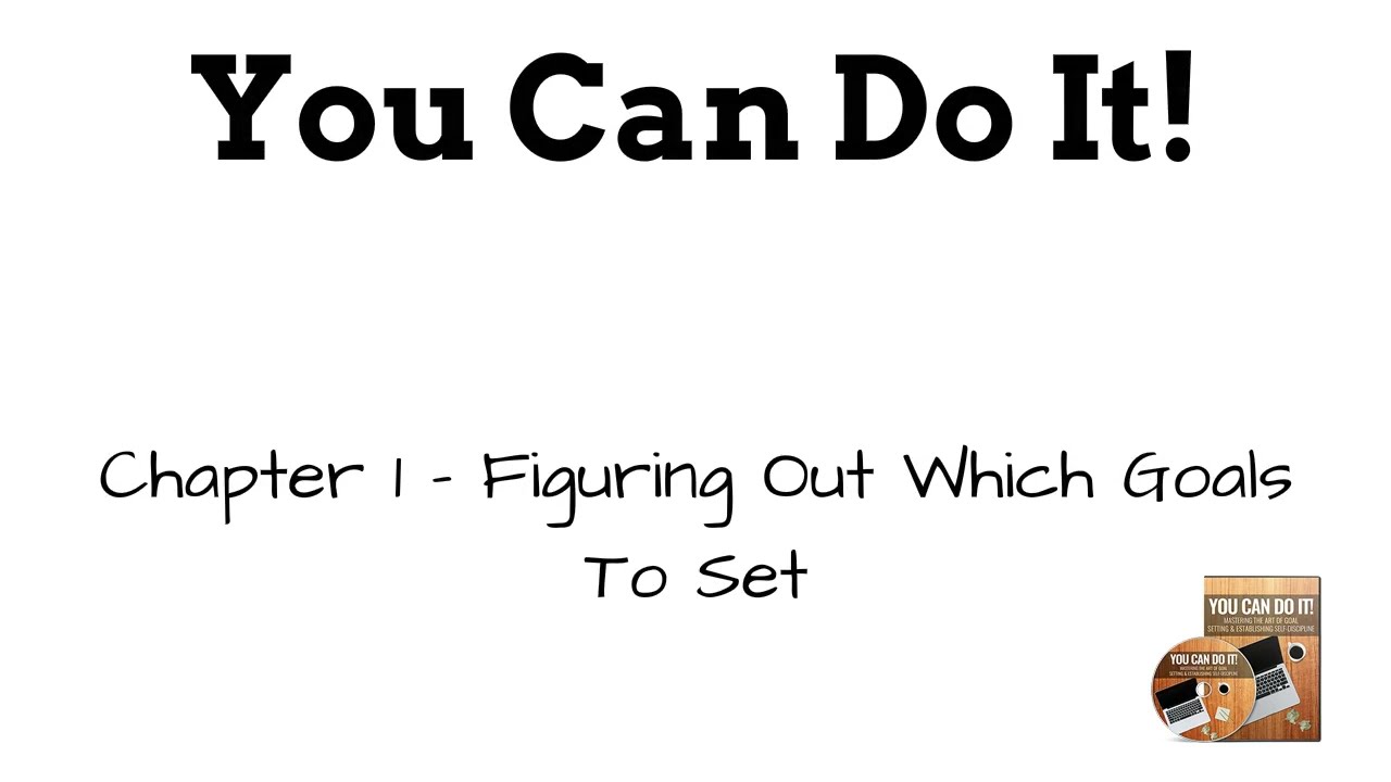 You can do it. Chapter 6. Figuring out which goals to set.