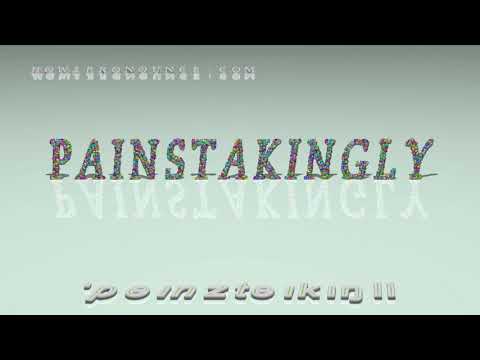 painstakingly - pronunciation + Examples in sentences and phrases