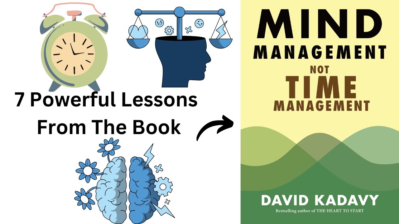 7 Powerful Lessons from 'Mind Management, Not Time Management' | Galaxy.ai