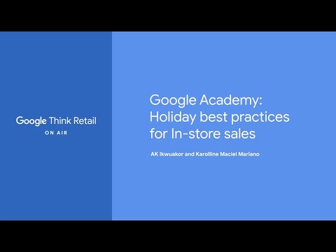 Google Academy: Holiday best practices for In-store sales